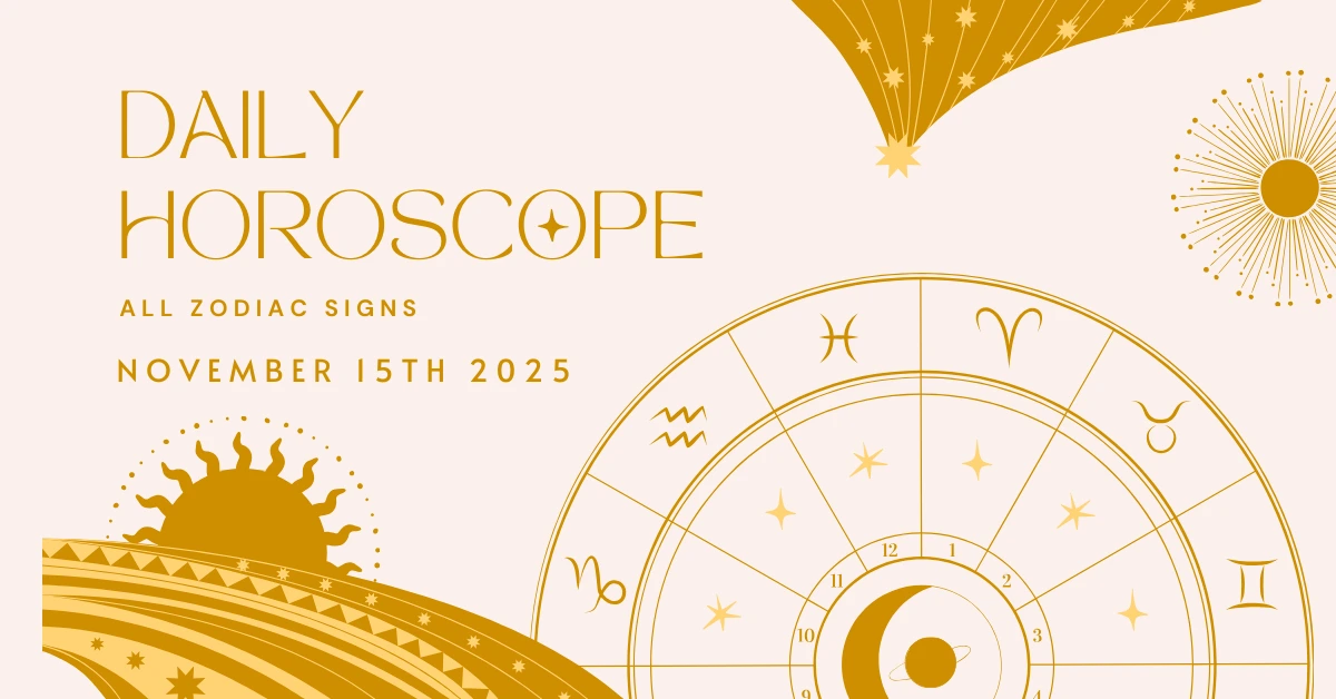 Daily Horoscope November 15th 2025: All 12 Zodiac Signs
