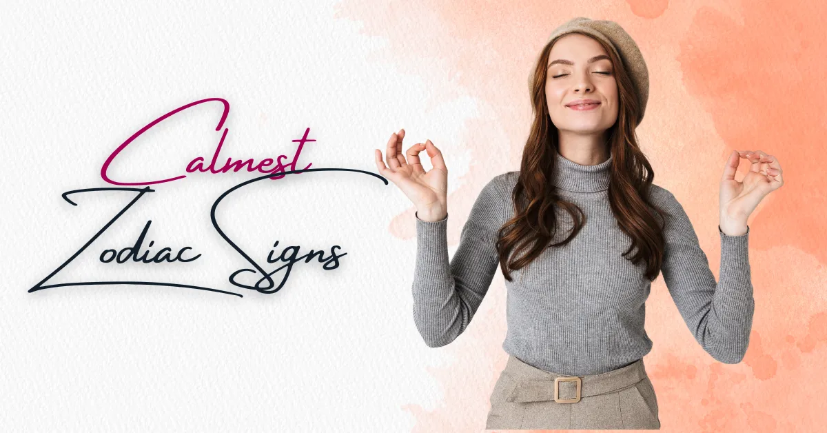 Top 5 Most Calmest Zodiac Signs: Chillest Signs in Astrology