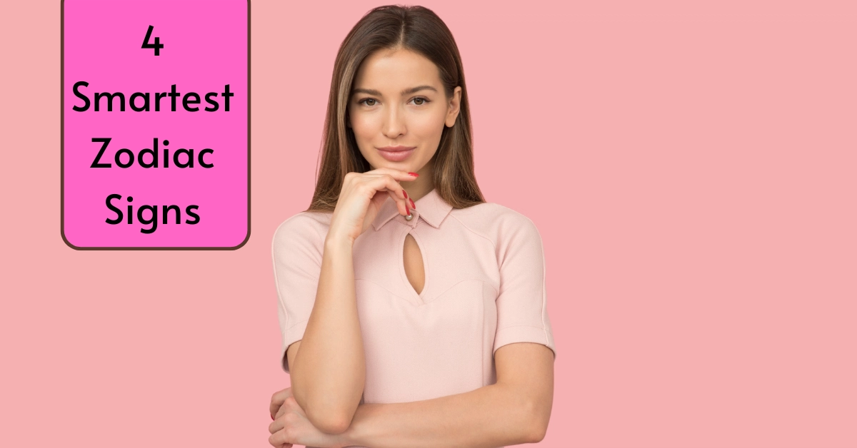 Top 4 Smartest Zodiac Signs that Everyone Should Know
