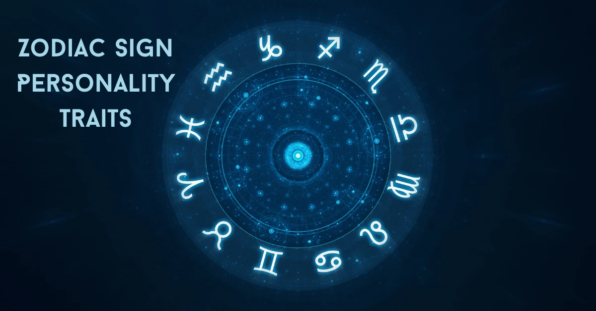 Zodiac Sign Personality Traits: Discover What Each Sign Reveals